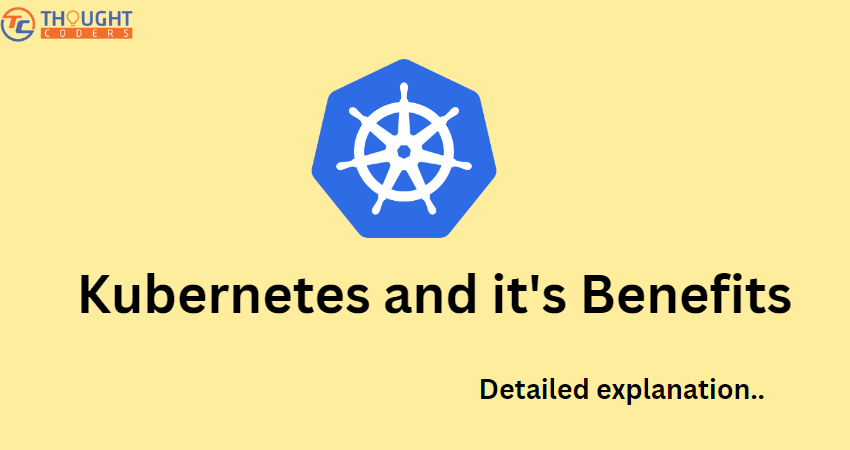 Kubernetes and benefits of Kubernetes